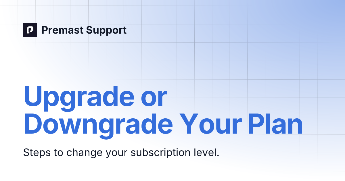 Upgrade or Downgrade Your Plan | Premast Support
