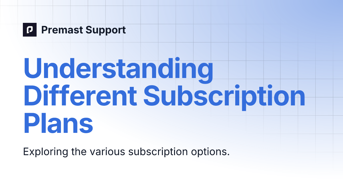 Understanding Different Subscription Plans | Premast Support