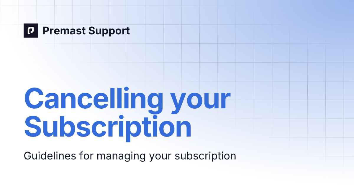 Cancelling your Subscription | Premast Support