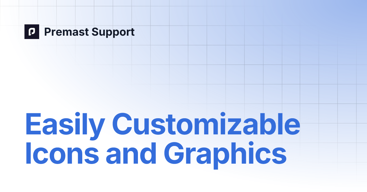 Easily Customizable Icons and Graphics | Premast Support