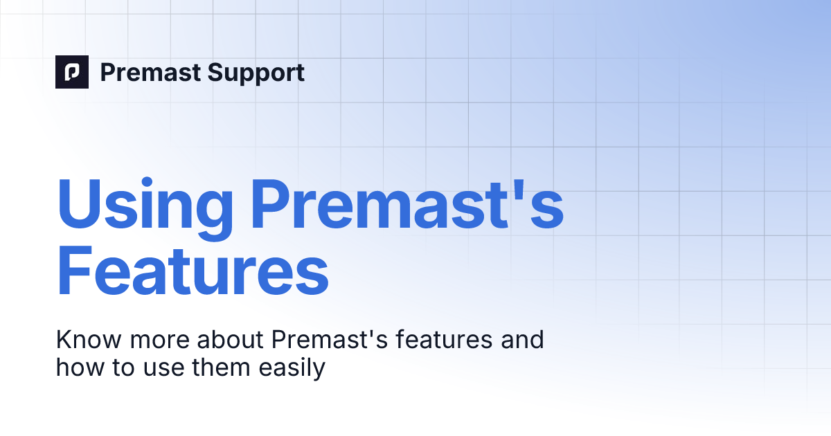 Using Premast's Features | Premast Support