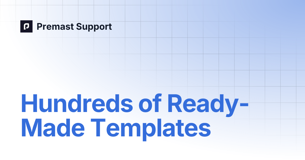 Hundreds of Ready-Made Templates | Premast Support